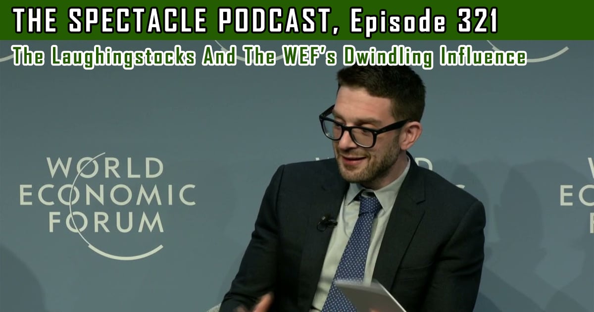 The Spectacle Podcast: The Laughingstocks And The WEF’s Dwindling ...